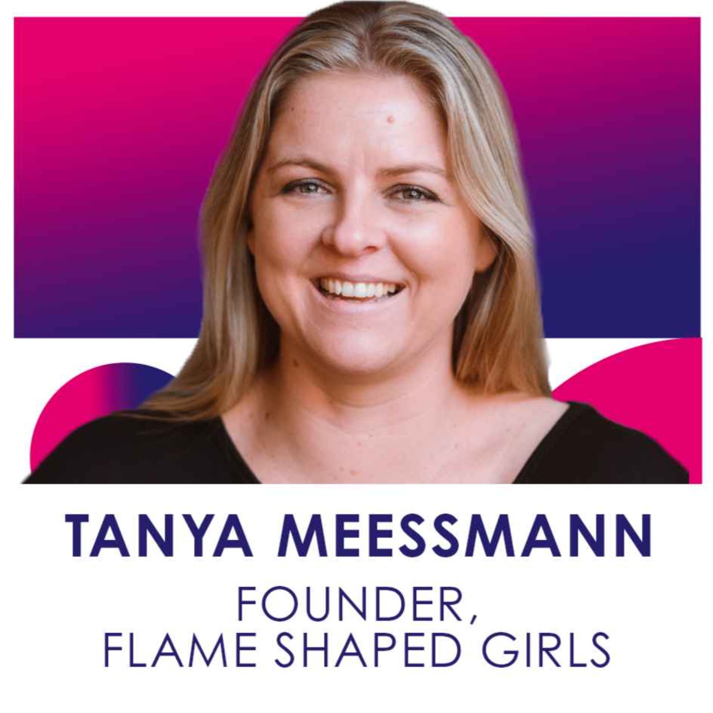 Tanya Meessmann - Founder, Flame Shaped Girls - She's The Boss Group